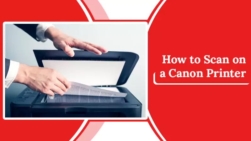 How To Scan On A Canon Printer The Proactive Steps